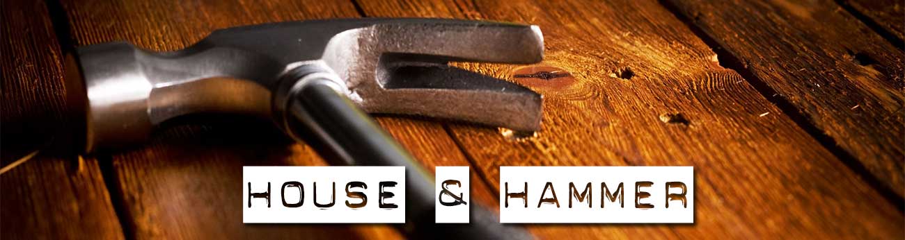 House and Hammer | Finders, fixers.